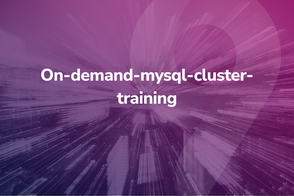 On-demand Mysql cluster training | Severalnines