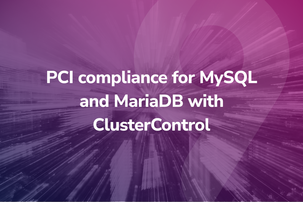 Pci Compliance For Mysql And Mariadb With Clustercontrol Severalnines