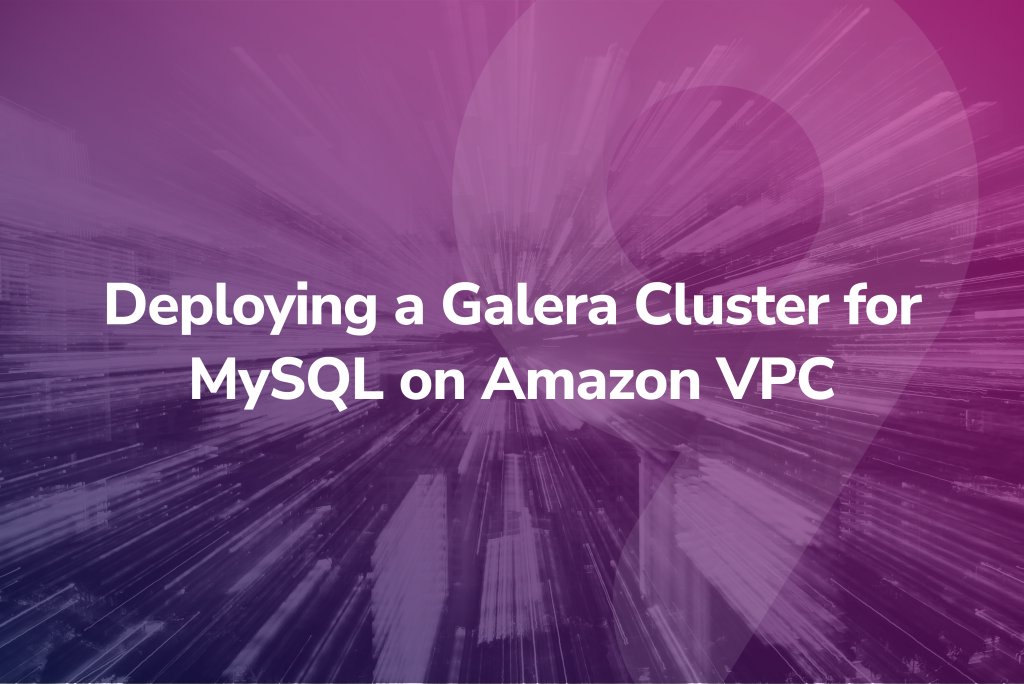 Deploying a Galera Cluster for MySQL on Amazon VPC | Severalnines